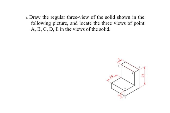 Solved 1. Draw the regular three-view of the solid shown in | Chegg.com