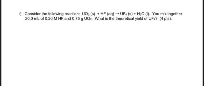 Solved 5. Consider the following reaction: UO2 (s) + HF (aq) | Chegg.com