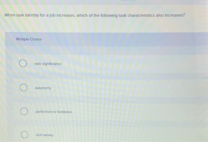 Solved When task identity for a job increases, which of the | Chegg.com