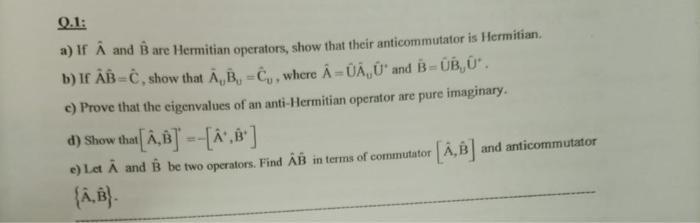 Solved Q.1: a) If A^ and B^ are Hermitian operators, show | Chegg.com