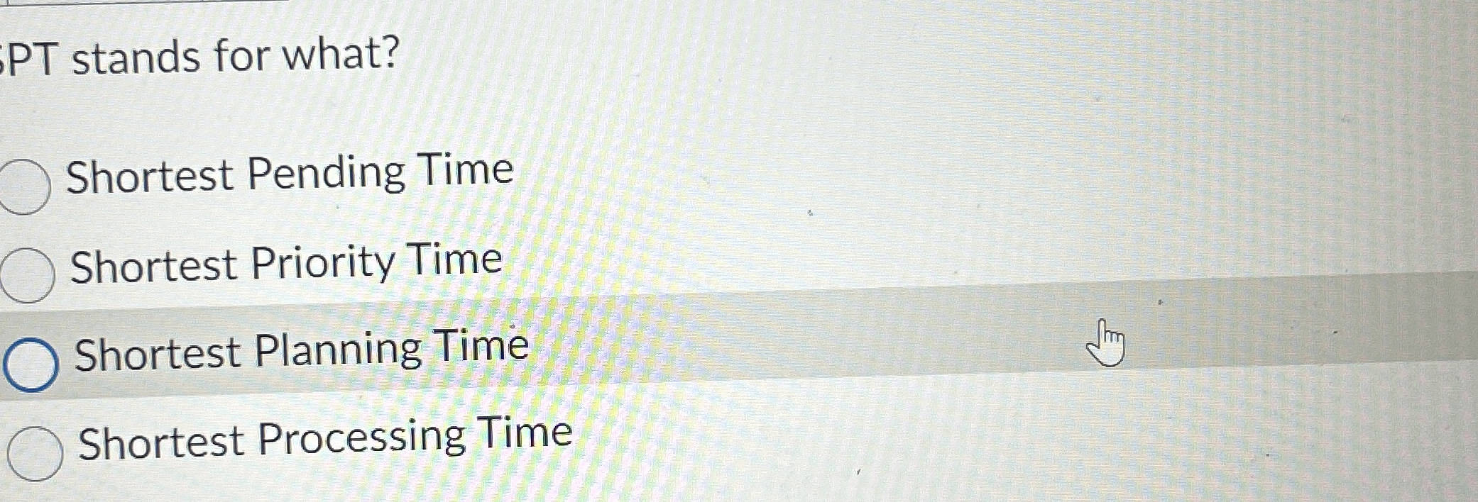 Solved PT stands for what?Shortest Pending TimeShortest | Chegg.com Solved PT stands for what?Shortest Pending TimeShortest | Chegg.com