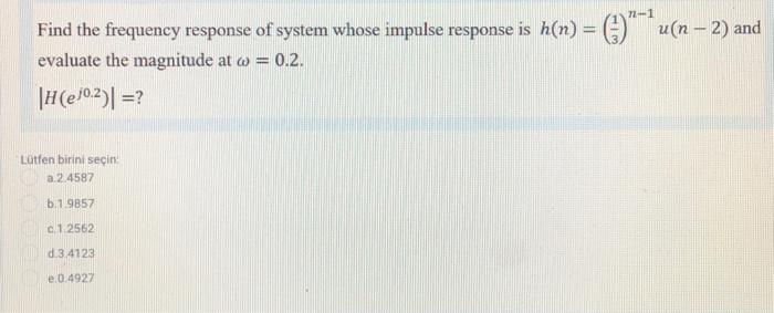 Solved Find the frequency response of system whose impulse | Chegg.com