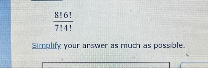 Solved 7!4!8!6! Simplify your answer as much as possible. | Chegg.com