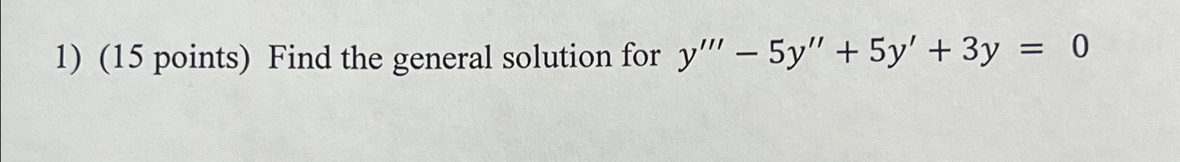 Solved Find the general solution for y'''-5y''+5y'+3y=0 | Chegg.com