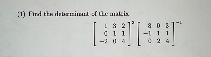 Solved (1) Find the determinant of the matrix | Chegg.com