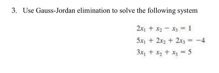Solved 3. Use Gauss-Jordan elimination to solve the | Chegg.com