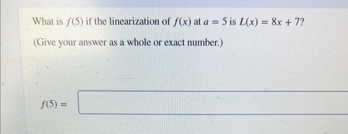 Solved What is f(5) if the linearization of f(x) at a=5 is | Chegg.com