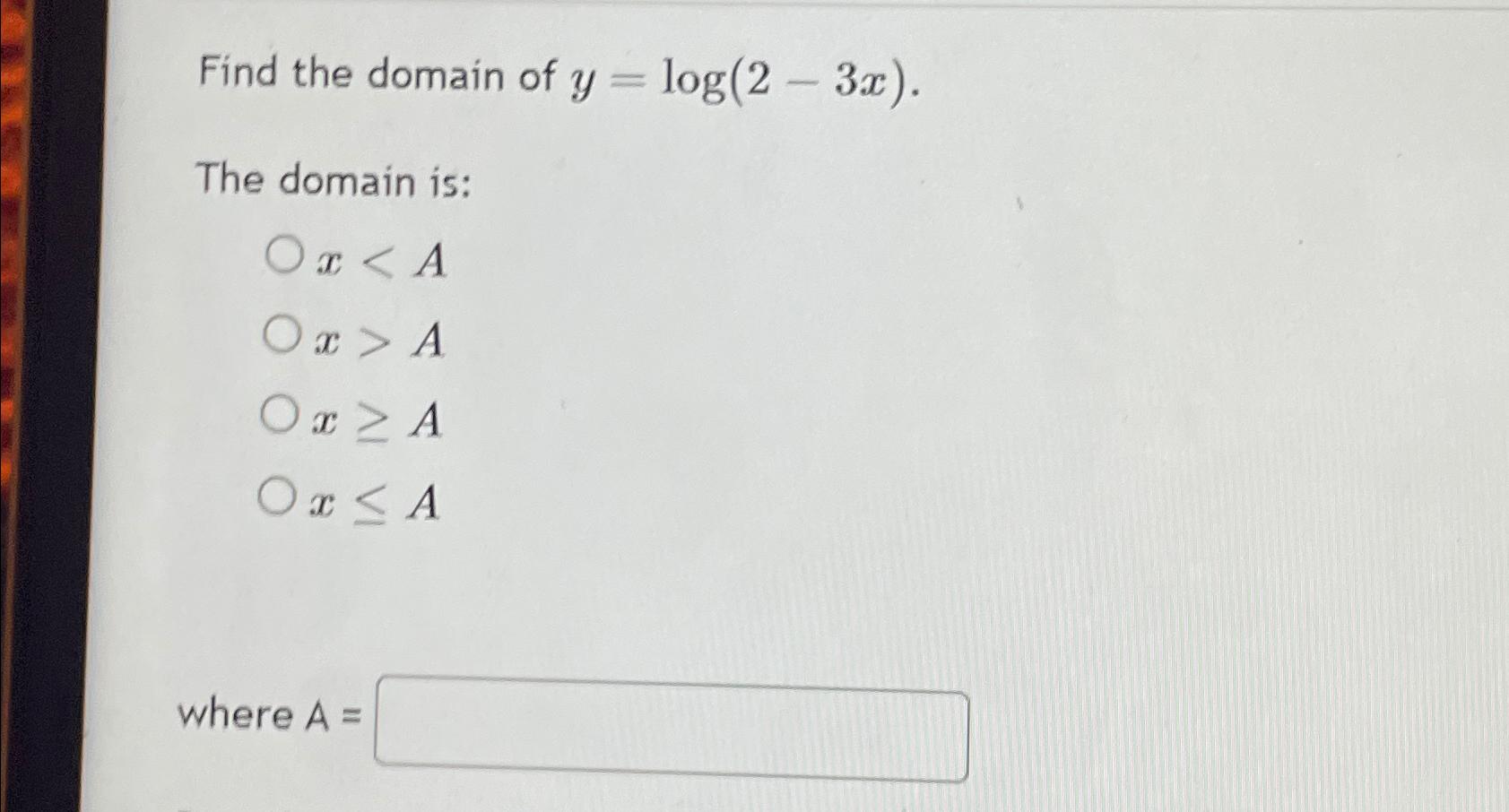 Solved Find the domain of y=log(2-3x).The domain | Chegg.com