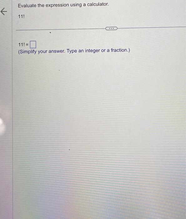 Solved Evaluate the expression using a calculator. 11! 11!= | Chegg.com