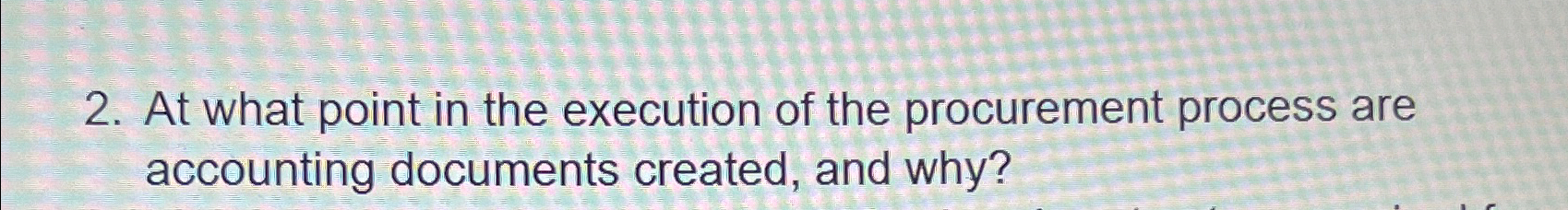 Solved At what point in the execution of the procurement | Chegg.com