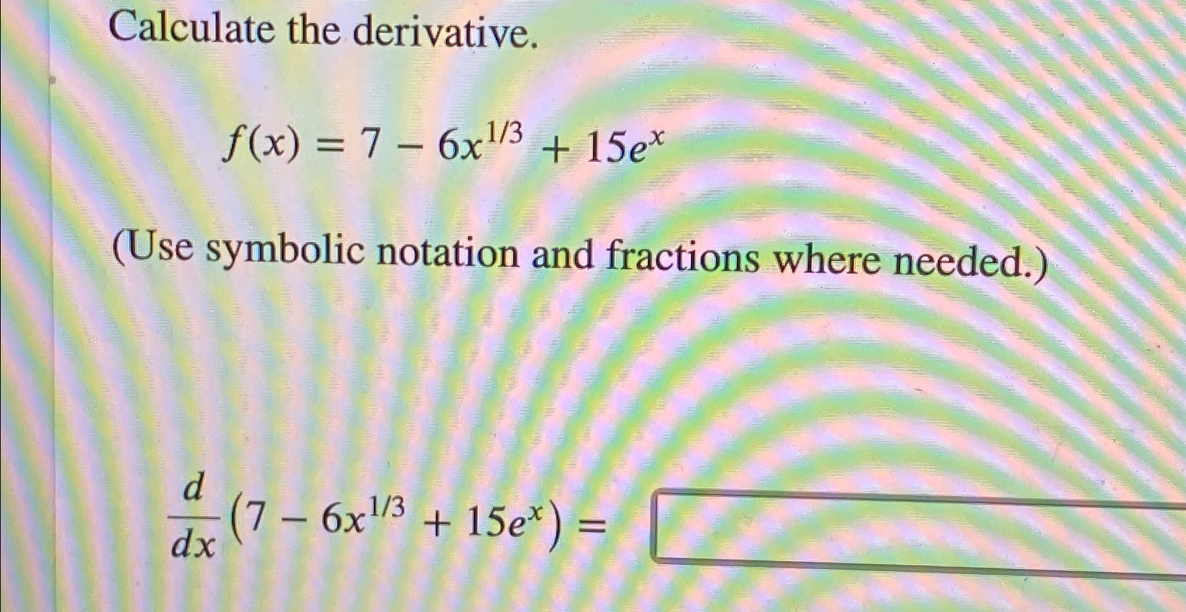 Solved Calculate the derivative.f(x)=7-6x13+15ex(Use | Chegg.com