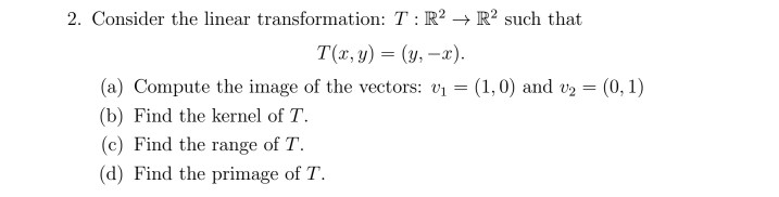 Solved 2. Consider the linear transformation: T:R2 + R2 such | Chegg.com