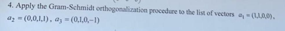 Solved 4. Apply the Gram-Schmidt orthogonalization procedure | Chegg.com