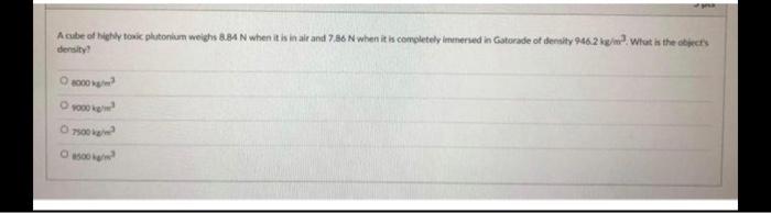 Solved A cube of highly toxic plutonium weighs 8. N when it | Chegg.com