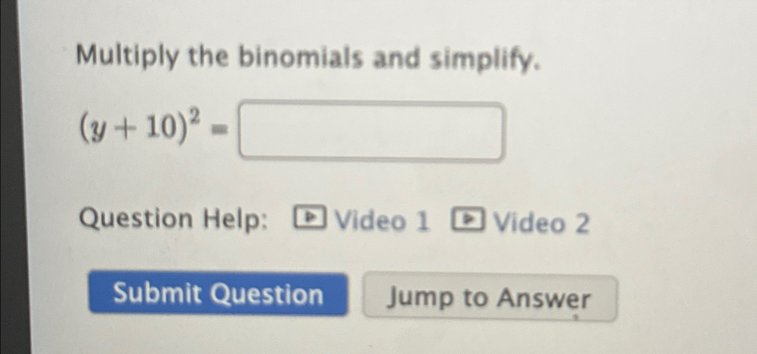 Solved Multiply the binomials and simplify.(y+10)2=Question | Chegg.com