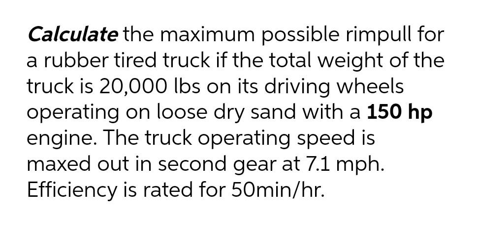 Solved Calculate the maximum possible rimpull for a rubber | Chegg.com