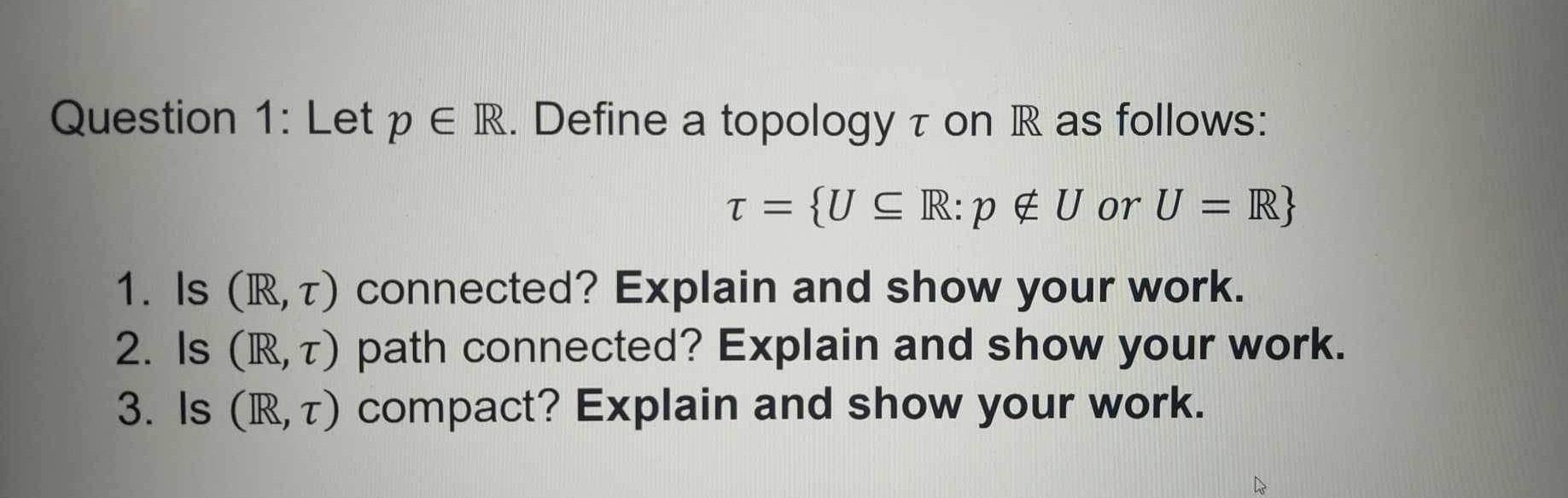Solved Question 1: Let pinR. Define a topology τ ﻿on R ﻿as | Chegg.com