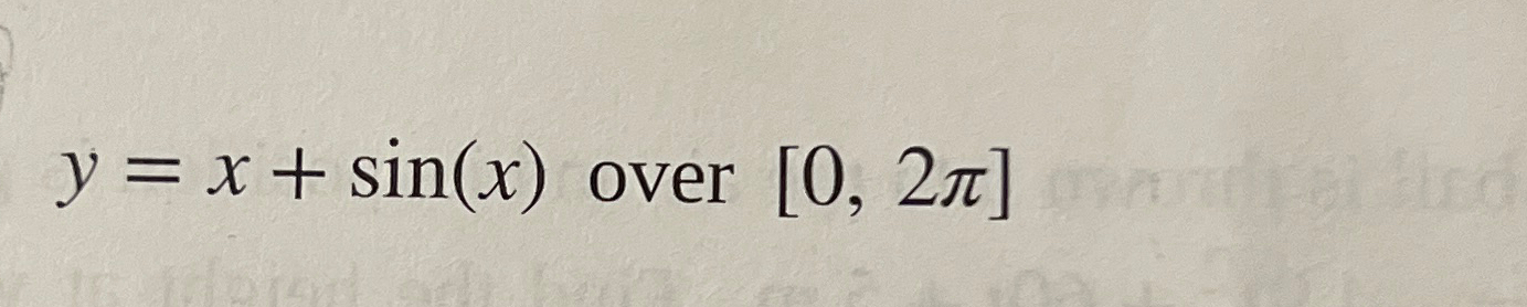 Solved y=x+sin(x) ﻿over 0,2πFind local and or absolute | Chegg.com