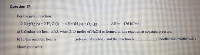 Solved Question 17 For the given reaction: 2 Na2O2 (s) + 2 | Chegg.com