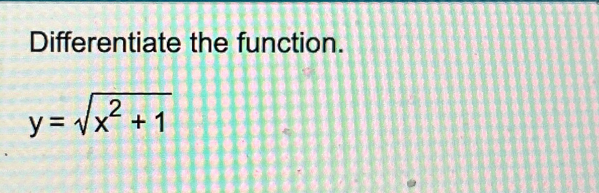 Solved Differentiate the function.y=x2+12 | Chegg.com