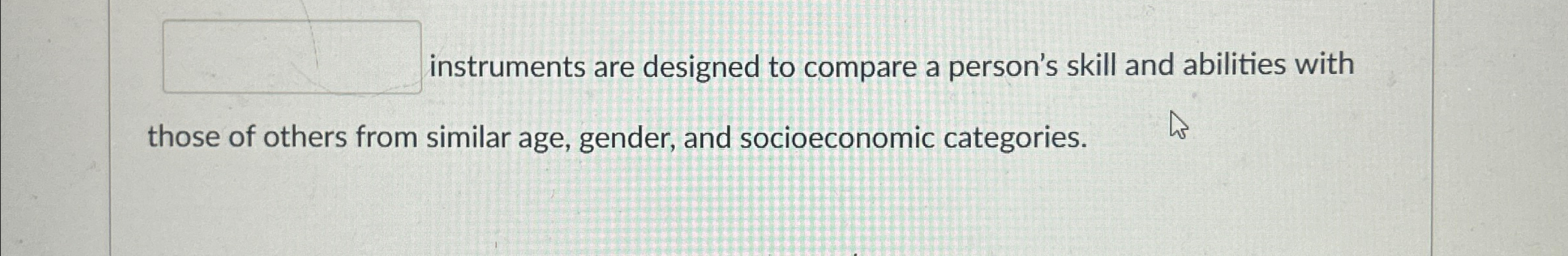 Solved instruments are designed to compare a person's skill | Chegg.com