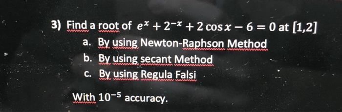 Solved 3) Find a root of ex + 2x + 2 cos x - 6 = 0 at [1,2] | Chegg.com