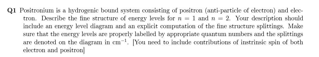 Solved Q1 Positronium is a hydrogenic bound system | Chegg.com