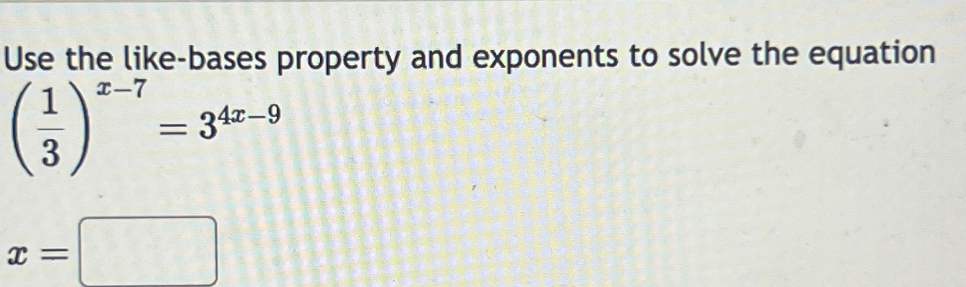 Solved Use the like-bases property and exponents to solve | Chegg.com