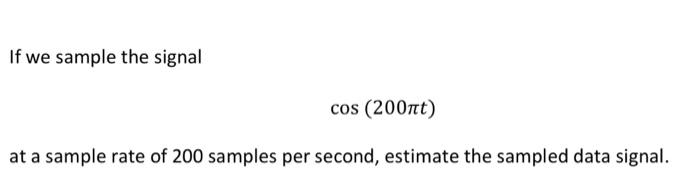 Solved If we sample the signal cos(200πt) at a sample rate | Chegg.com