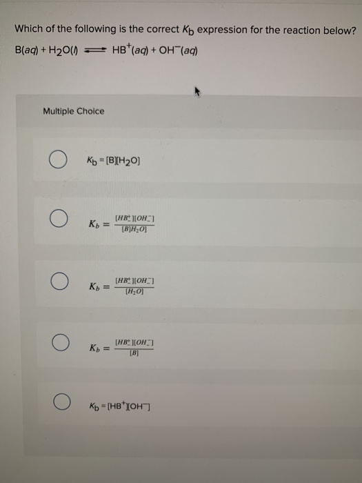 Solved Which of the following is the correct Kb expression | Chegg.com