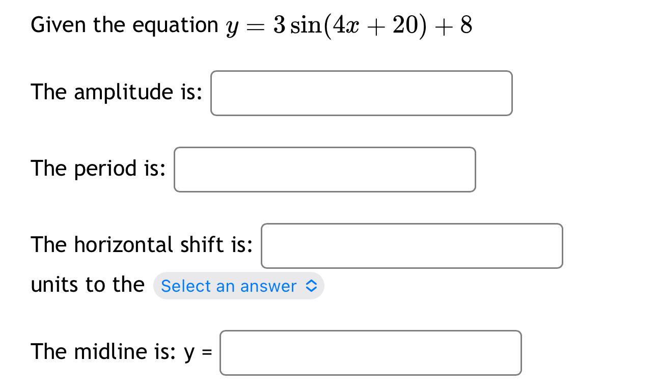 Solved Given the equation y=3sin(4x+20)+8The amplitude | Chegg.com