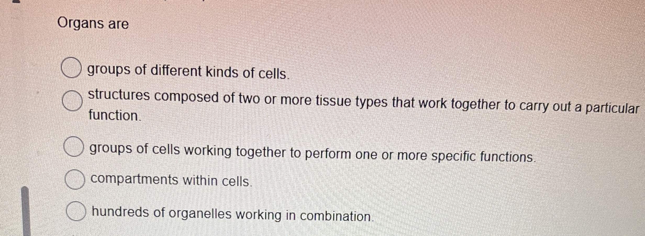 Organs aregroups of different kinds of | Chegg.com