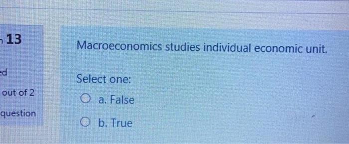 Solved 13 Macroeconomics studies individual economic unit. | Chegg.com
