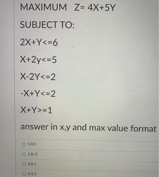 Solved MAXIMUM Z= 4X+5Y SUBJECT TO: 2X+Y