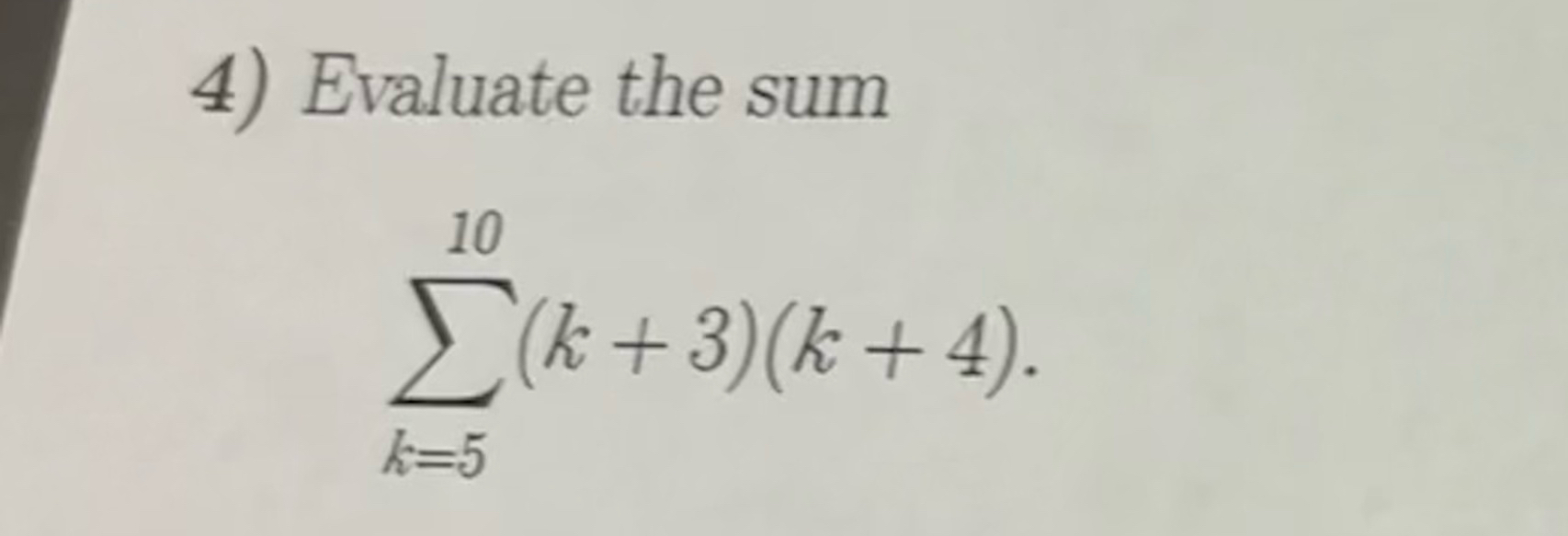 Solved Evaluate the sum∑k=510(k+3)(k+4) | Chegg.com