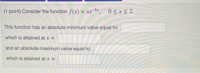 Solved (1 point) Consider the function f(x)=xe−6x,0≤x≤2 This | Chegg.com