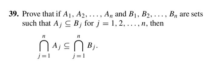 Solved 39. Prove that if A1,A2,…,An and B1,B2,…,Bn are sets | Chegg.com