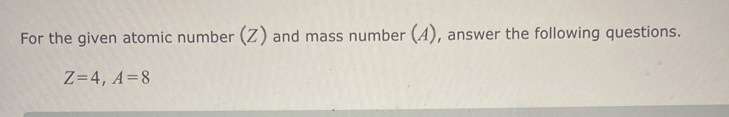 Solved For The Given Atomic Number Z ﻿and Mass Number A