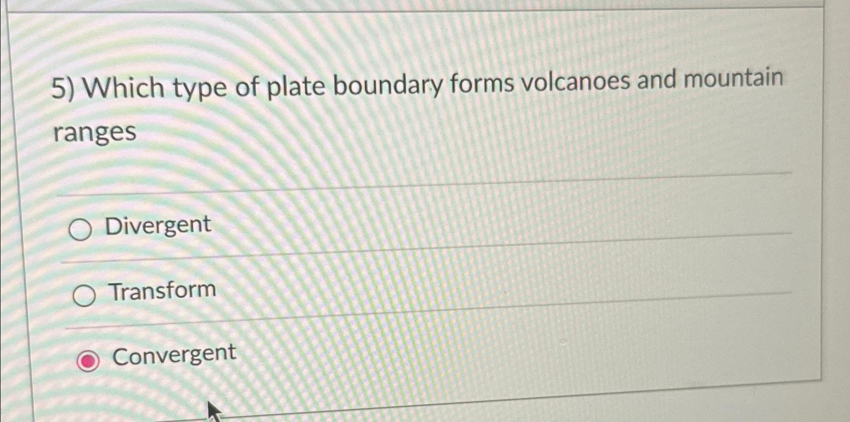Solved Which type of plate boundary forms volcanoes and | Chegg.com