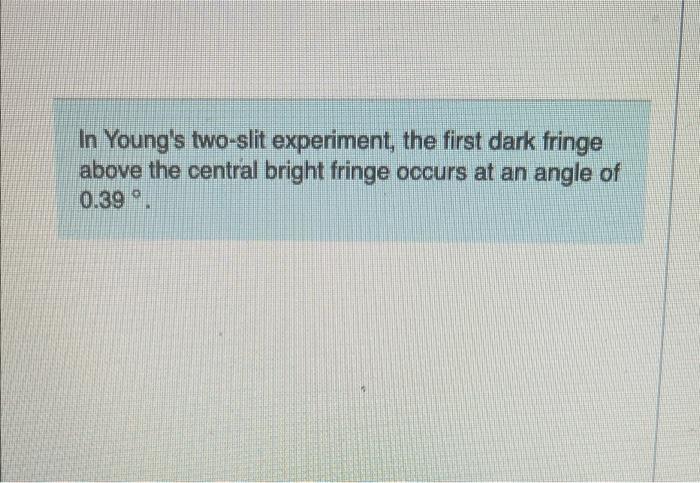 Solved In Young's two-slit experiment, the first dark fringe | Chegg.com