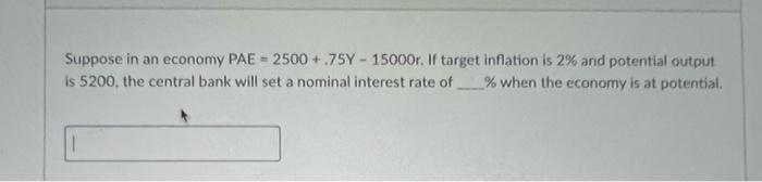Solved Suppose in an economy PAE =2500+.75Y−15000 r. If | Chegg.com