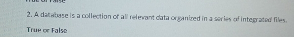Solved A database is a collection of all relevant data | Chegg.com