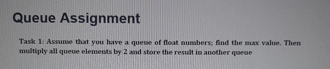 Solved Queue Assignment Task 1: Assume that you have a queue | Chegg.com