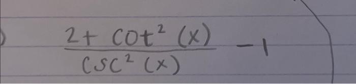 Solved csc2(x)2+cot2(x)−1 | Chegg.com