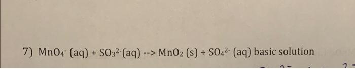 Solved 7) MnO4−(aq)+SO32−(aq)⋯MnO2( s)+SO42−(aq) basic | Chegg.com