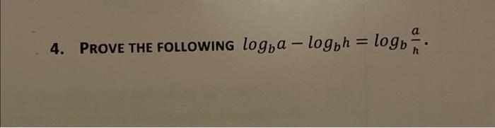Solved 4. Prove the following logba−logbh=logbha. | Chegg.com