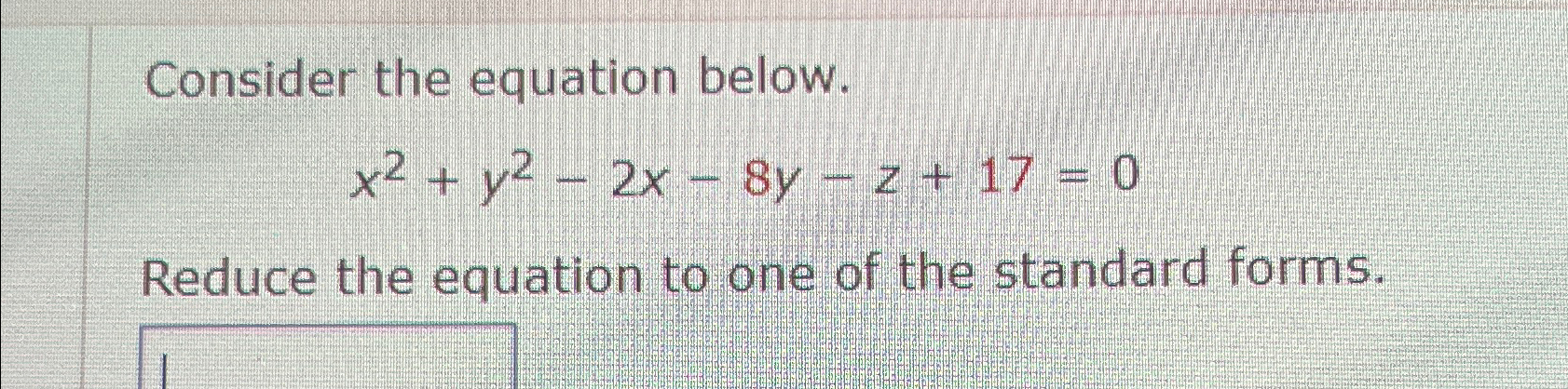 Solved Consider the equation below.x2+y2-2x-8y-z+17=0Reduce | Chegg.com