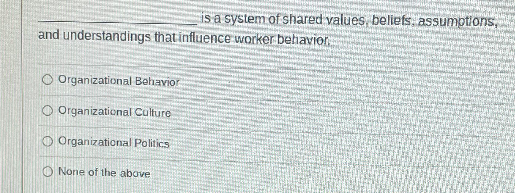 Solved is a system of shared values, beliefs, assumptions, | Chegg.com