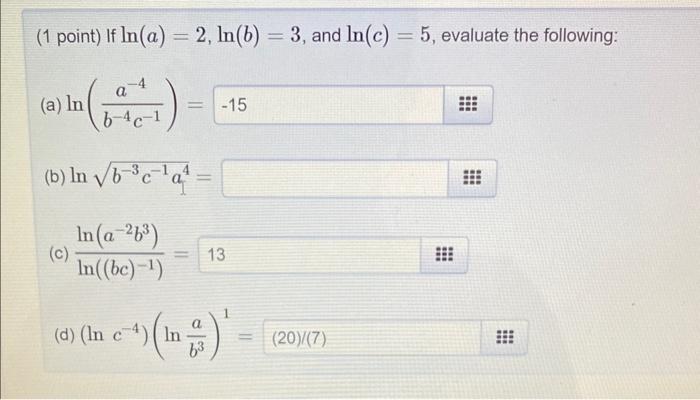Solved (1 point) If ln(a)=2,ln(b)=3, and ln(c)=5, evaluate | Chegg.com