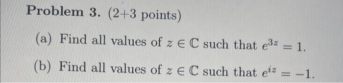 Solved Problem 3. ( 2+3 points ) (a) Find all values of z∈C | Chegg.com
